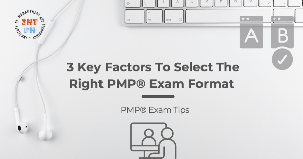 3 Key Factors To Select The Right PMP® Exam Format - IMT-PM
